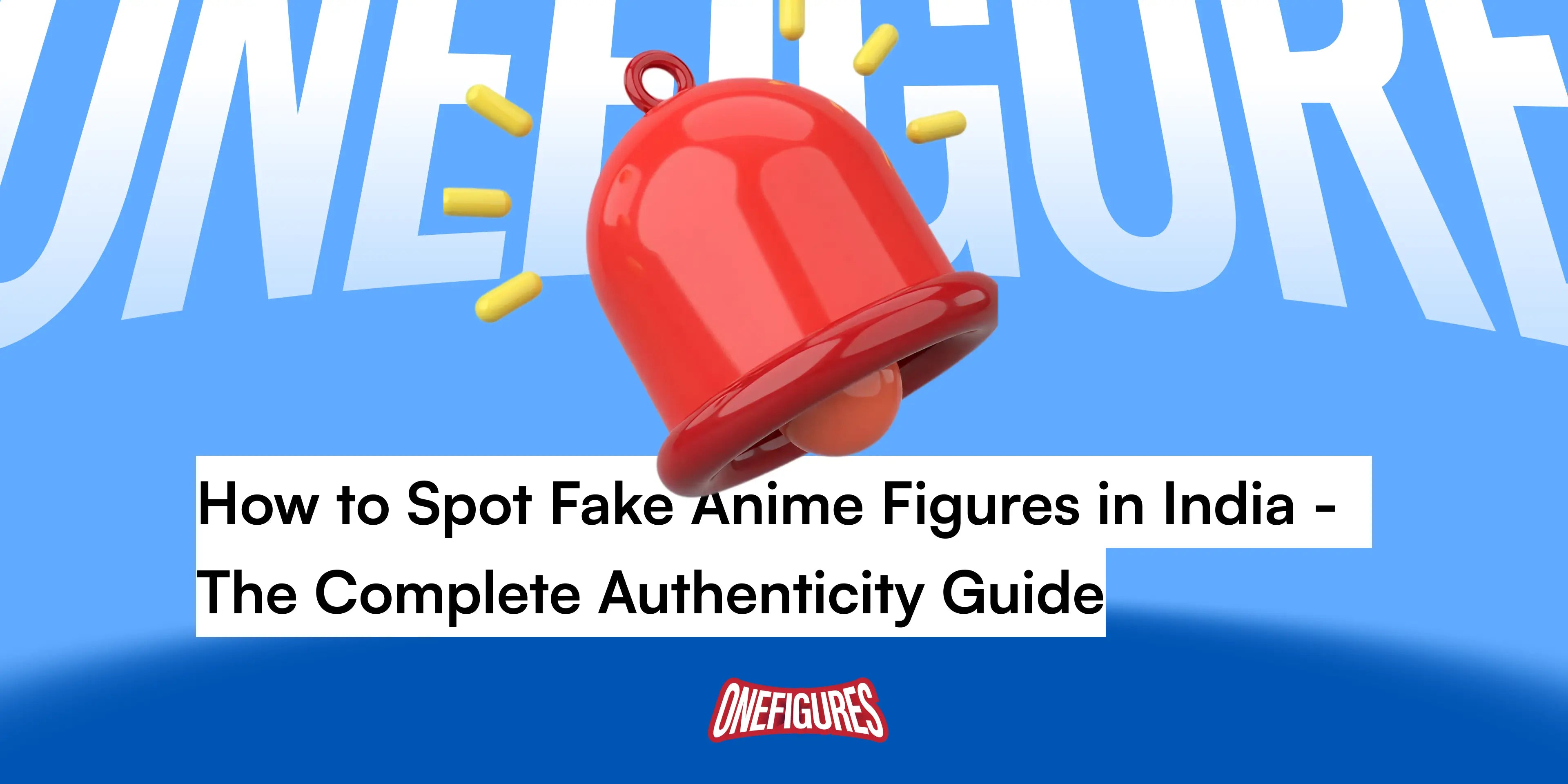 Spot Fake Anime Figures India — Auth Guide | Onefigures